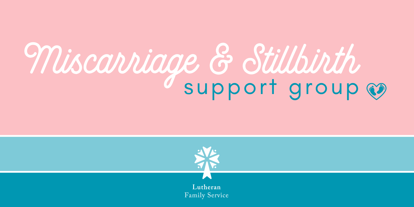 Miscarriage & Stillbirth Support Group - Lutheran Family Service